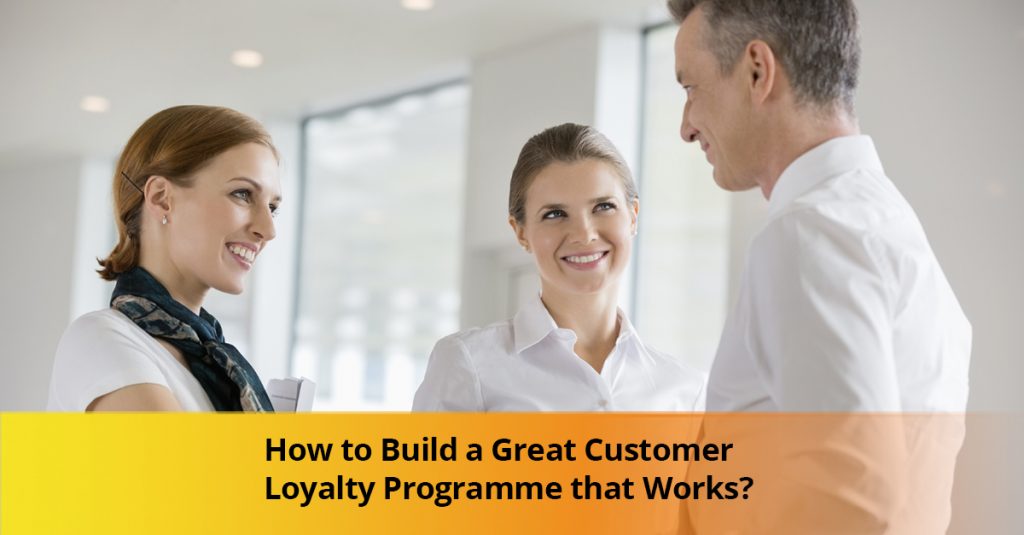 How to Build an Effective Customer Loyalty Programme that Works?